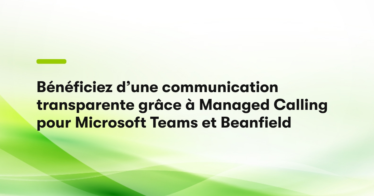 Bénéficiez d’une communication transparente grâce à Managed Calling ...